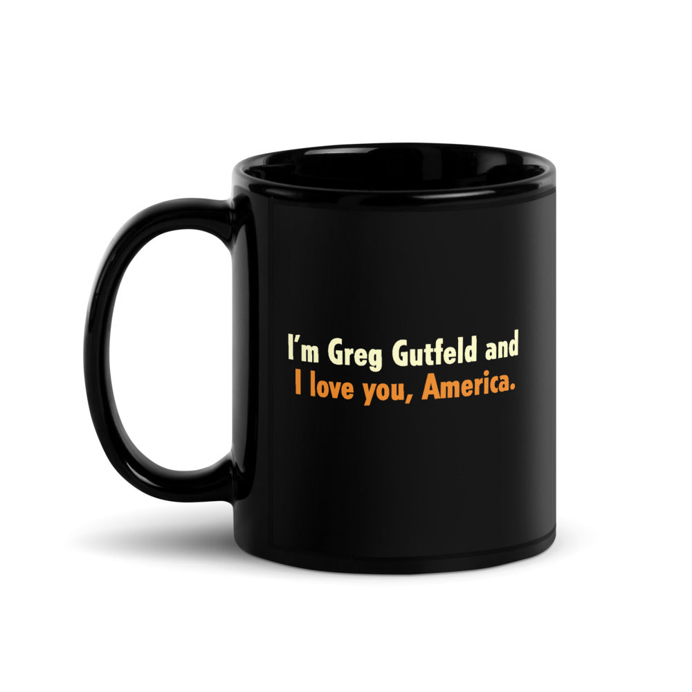 Gutfeld! I'm Greg Gutfeld and I love you, America Black Glossy Mug
